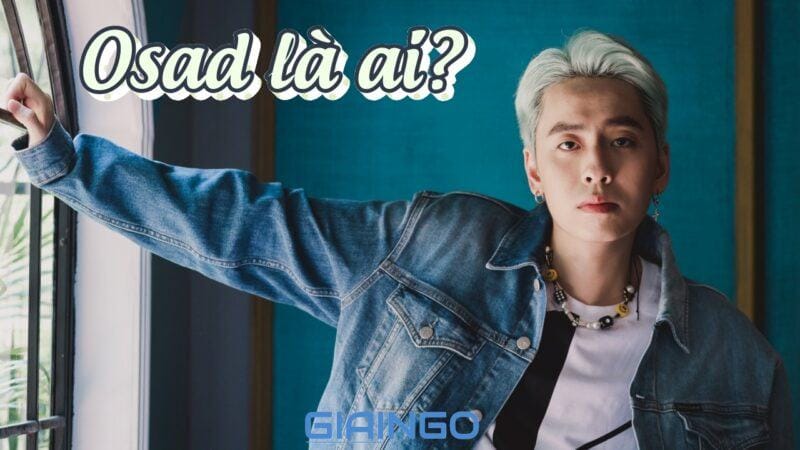 Osad là ai? Đời tư 'thánh thả thính' đem làn gió mới Vpop