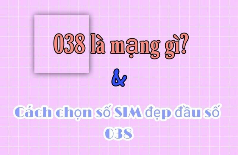 038 là mạng gì? Cách chọn SIM số đẹp giúp phát tài phát lộc